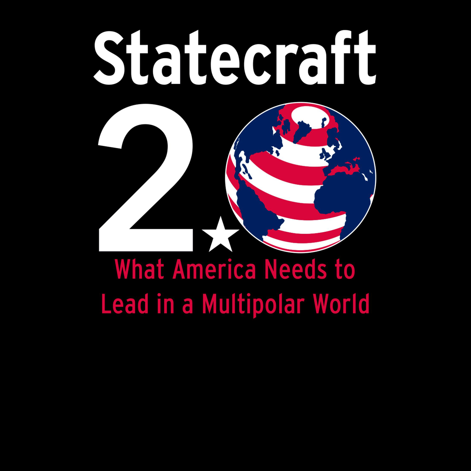 Statecraft 2.0 What America Needs to Lead in a Multipolar World | The ...